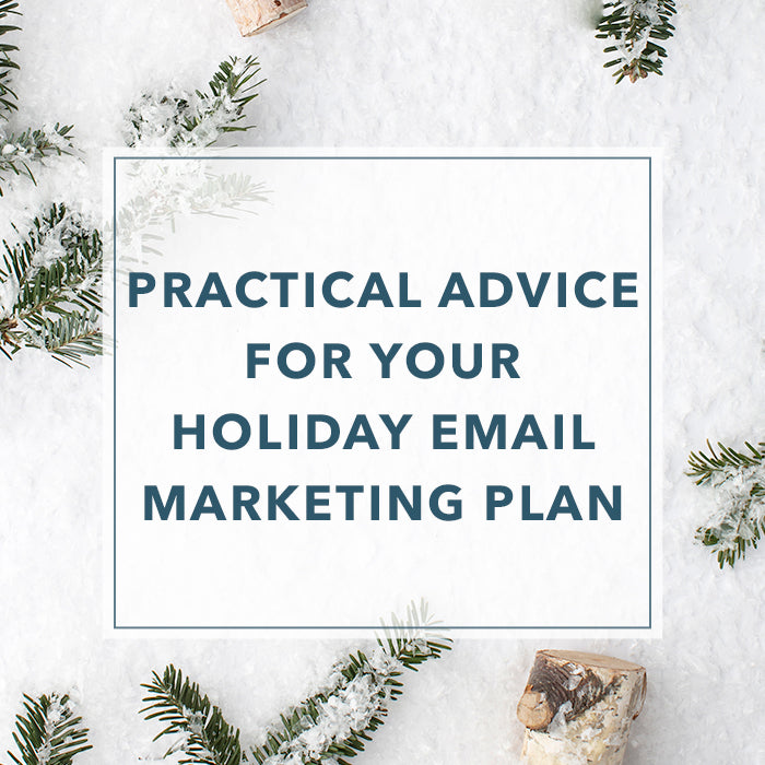 Practical Advice for Your Holiday Email Marketing Plan – Alli Clough Design